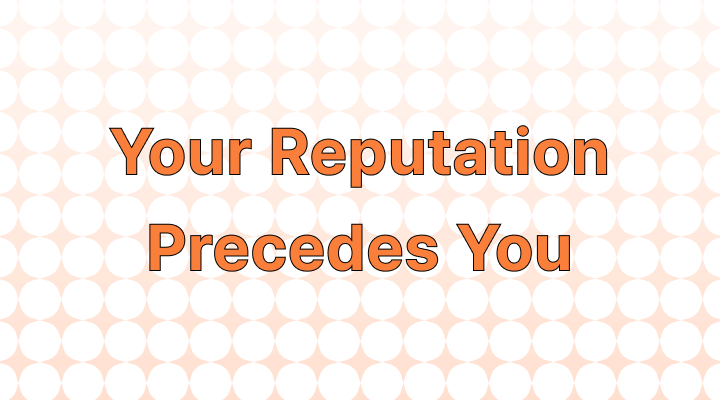 「Your reputation precedes you」の使用例